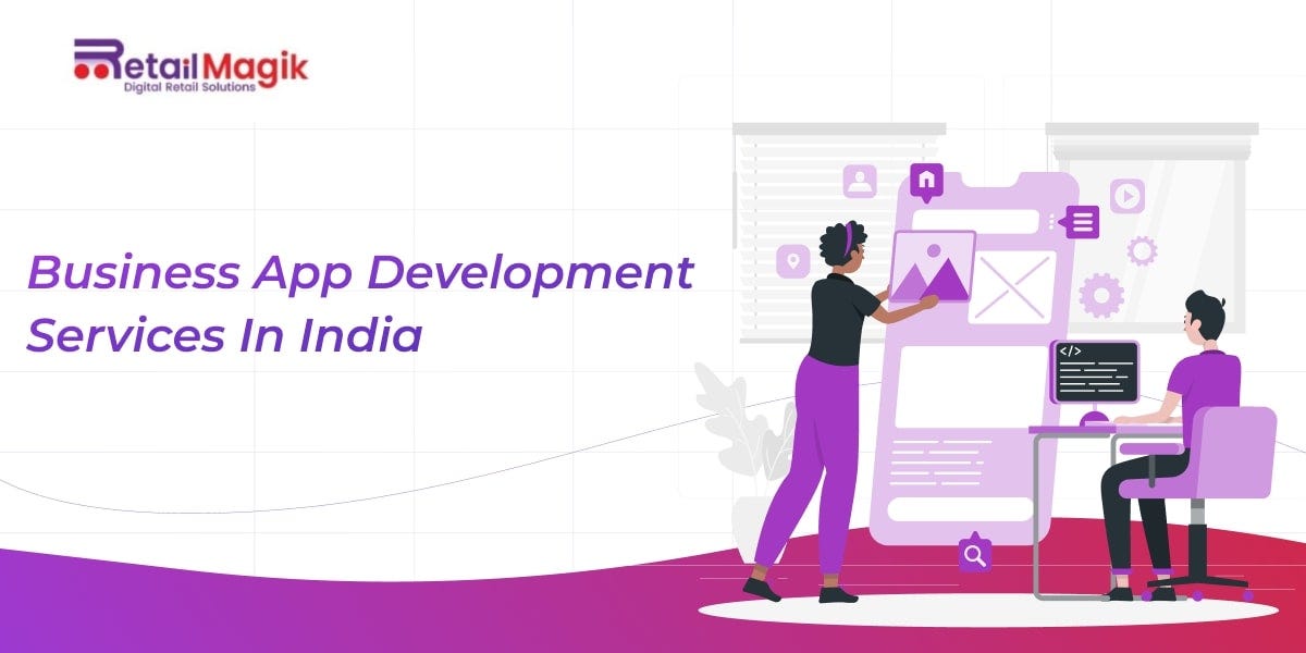 Trusted Business App Development in India- Retail Magik | by ...