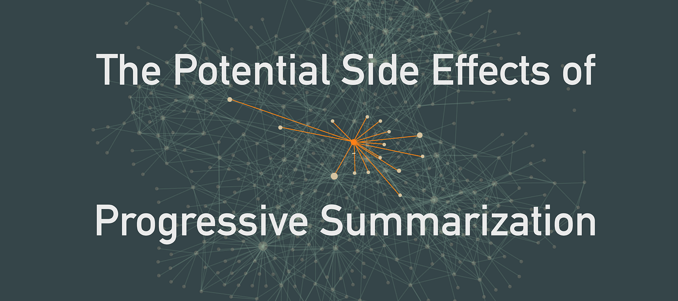The Potential Side Effects of Progressive Summarization | by Nick Milo ...