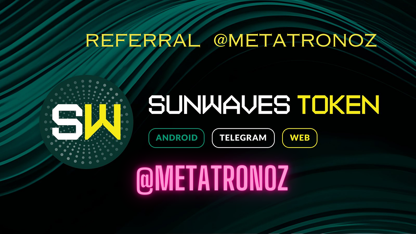 SunWave Token Referral Code is metatronoz | Medium
