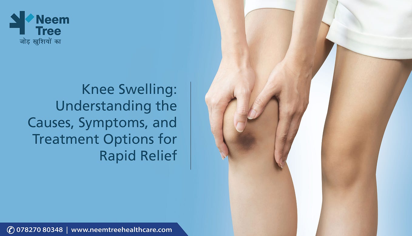 Knee Swelling Causes, Symptoms And Treatment | by Neemtree Healthcare | Jul, 2024 | Medium