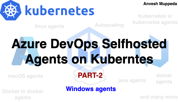 Azure DevOps — Self Hosted Agents on Kubernetes — PART-4 ⎈ | by Anvesh ...
