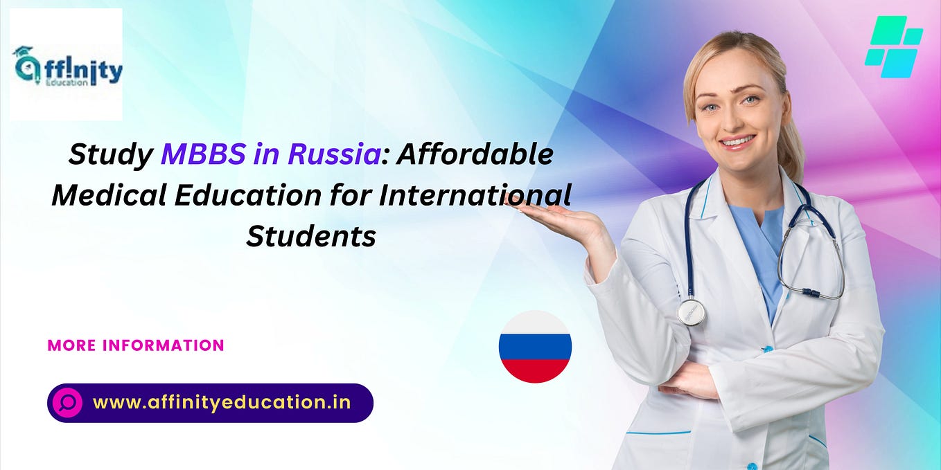 First look at study MBBS in Russia | by Affinity Education | Medium