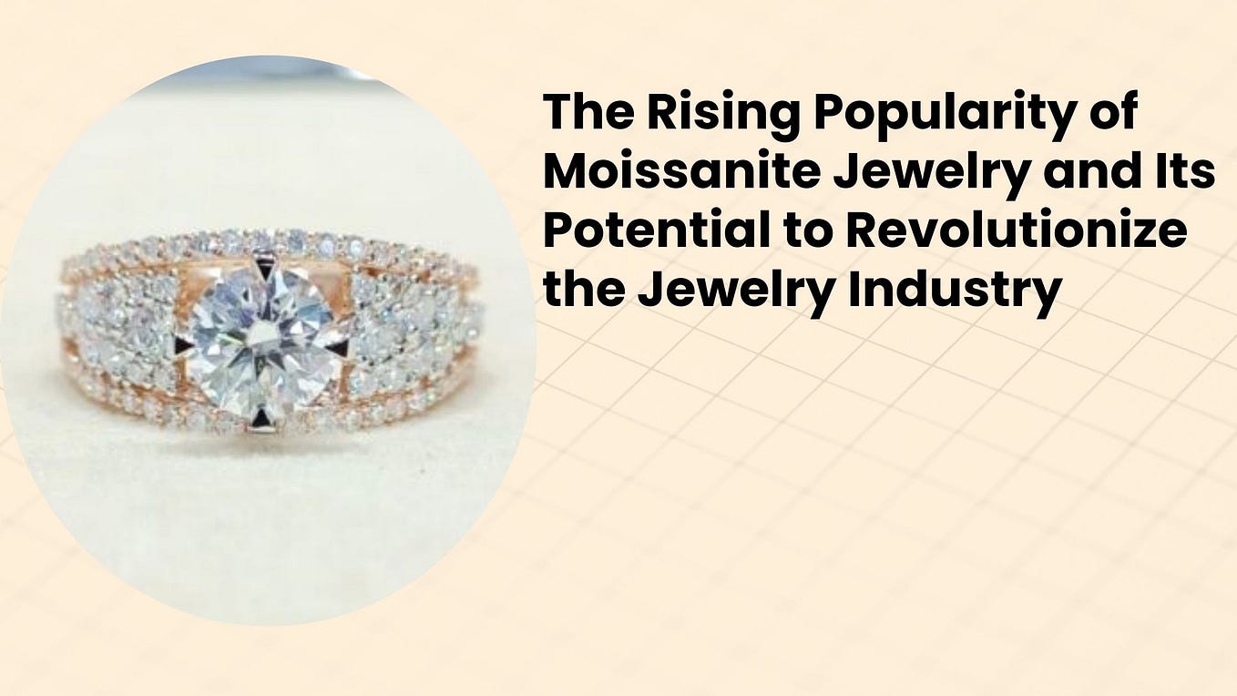 The Rising Popularity of Moissanite Jewelry and Its Potential to ...