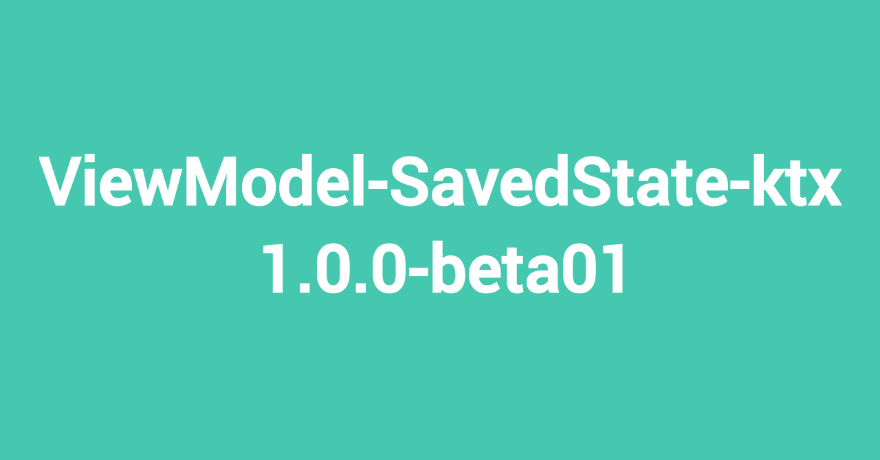 [Android] ViewModel-SavedState-ktx 2.2.0 Released | by Takumi WADA | ViewModel-SavedState-ktx ...