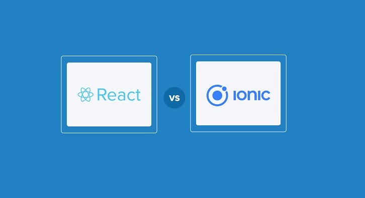 Choosing the Right Tool — Ionic Vs React Native | by Nikunj Shingala ...