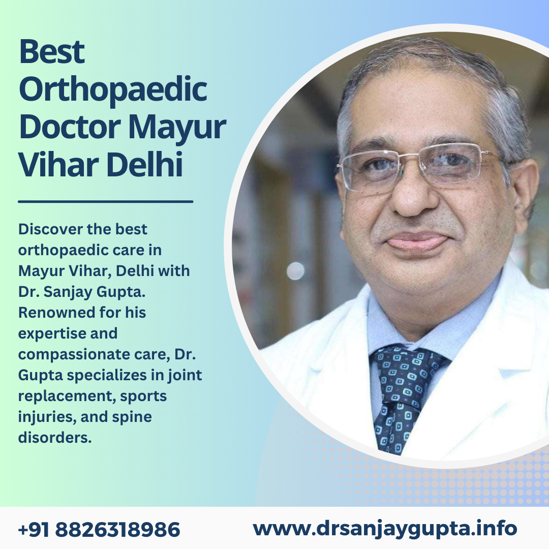 Finding the Best Orthopaedic Doctor in Mayur Vihar, Delhi: Spotlight on Dr. Sanjay Gupta | by Dr ...