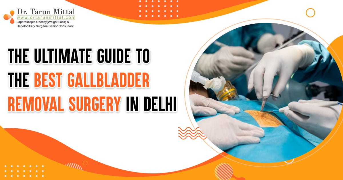 The Pinnacle of Excellence: Best Gallbladder Removal Surgery in Delhi ...