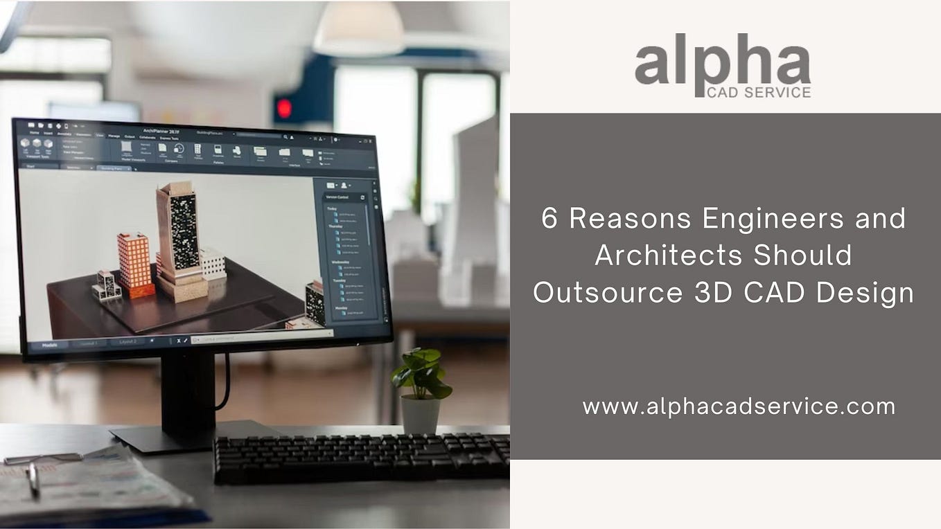 6 Reasons Engineers and Architects Should Outsource 3D CAD Design | by ...