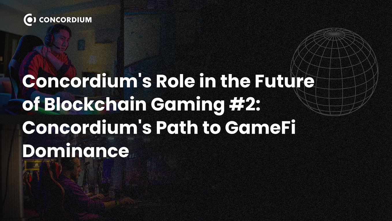 Concordium’s Role in the Future of Blockchain Gaming #1: The GameFi ...