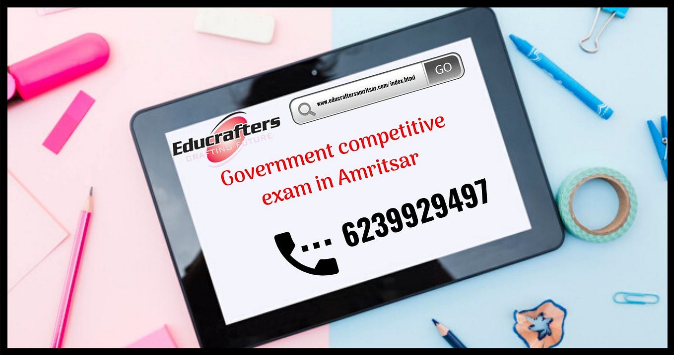 Government competitive exam in Amritsar | by Educrafters | Medium
