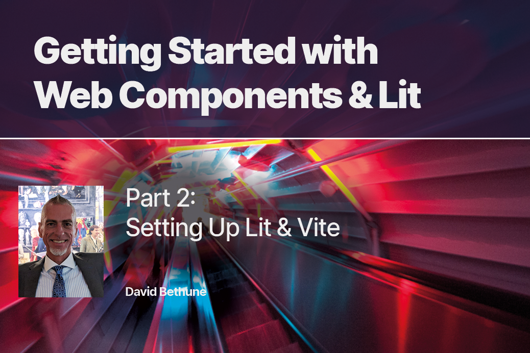 Getting Started with Web Components & Lit | Part 3 | by David Bethune | Level Up Coding
