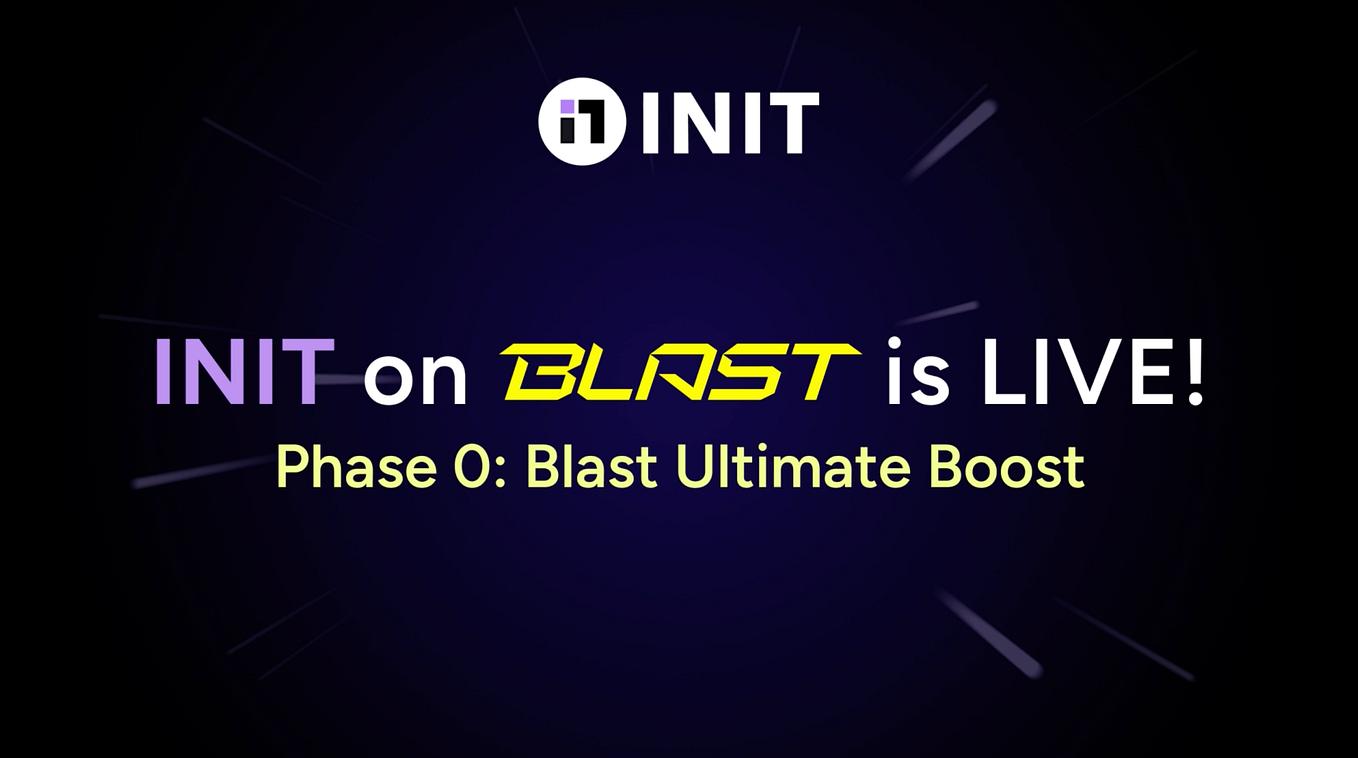 Introducing INIT on Blast: Blast Ultimate Boost Phase 2 | by INIT Capital | Jul, 2024 | Medium