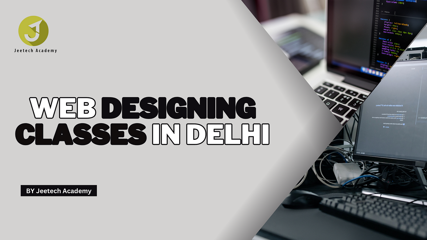 Best Web Designing Course in Delhi By Jeetech Academy | by Paras Jain ...