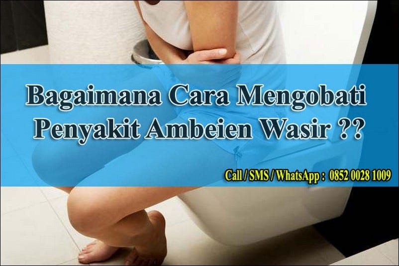 Tanda Tanda Ambeyen. Tanda Tanda Ambeyen — Ada beberapa… | by Penyakit Wasir | Medium