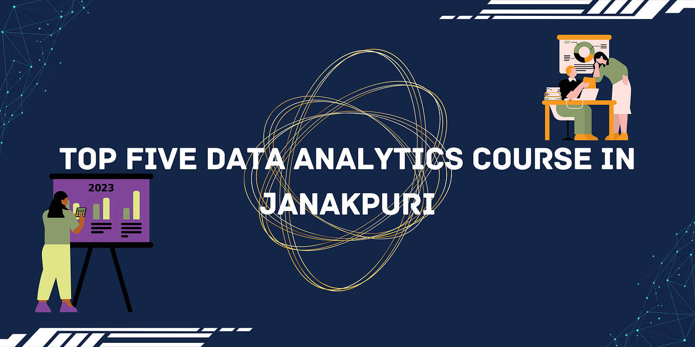 Top five Data Analytics Course in Rohini | by Vishal Randhawa | Medium
