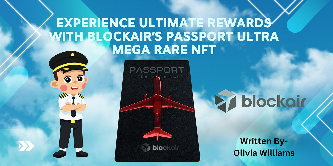 Unlock Extraordinary Adventures with BlockAir’s Passport Super Rare NFT ...