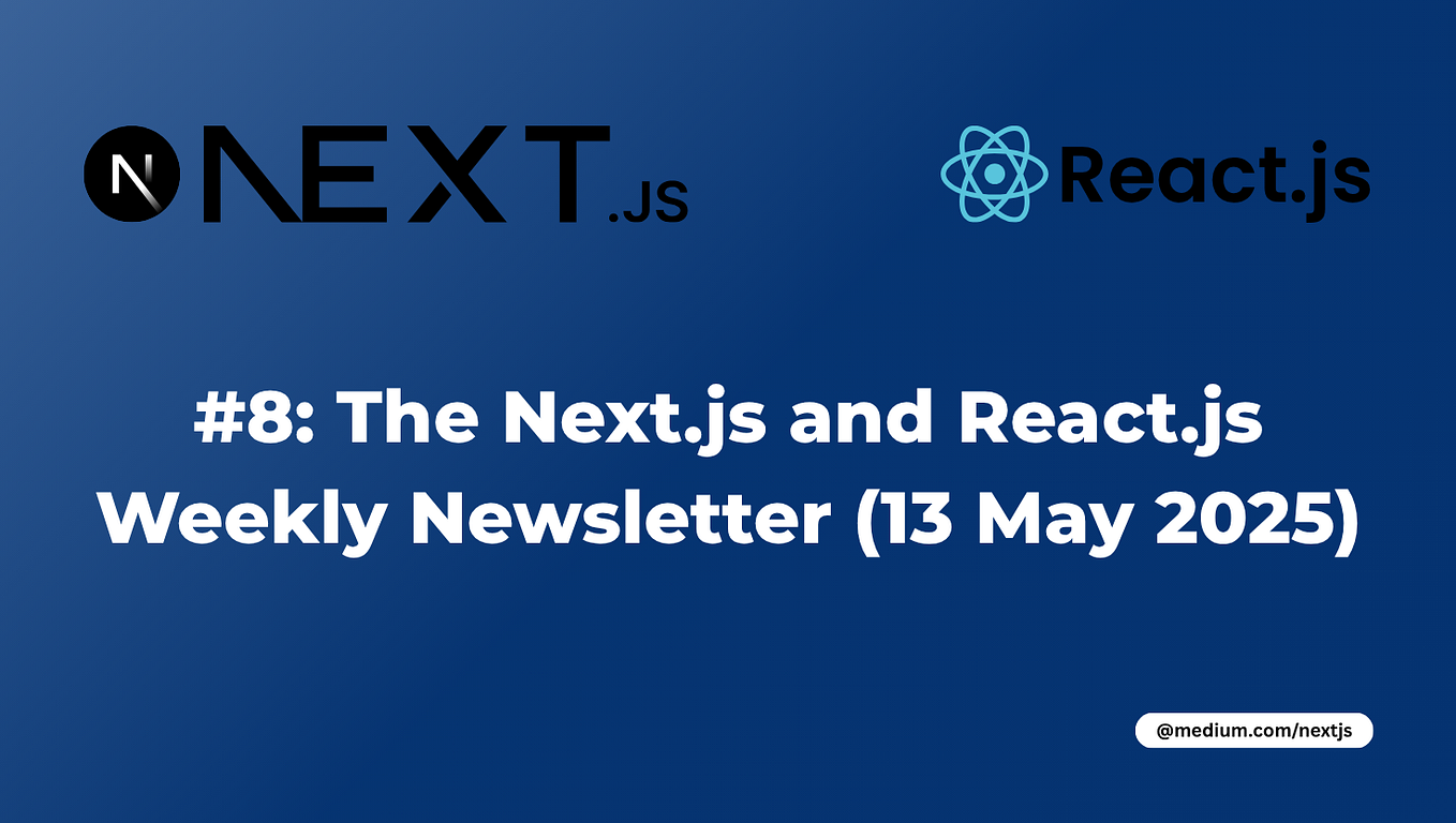 #10: The Next.js and React.js Weekly Newsletter (27 May 2025) | by Rajdeep Singh | Nextjs | May ...