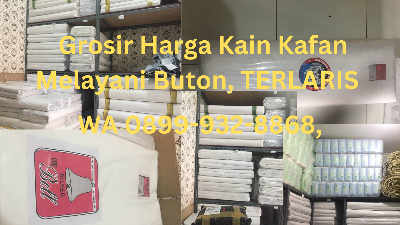 WA 0899–932–8868, Jual Harga Kain Kafan Yang Bagus Melayani Buton ...