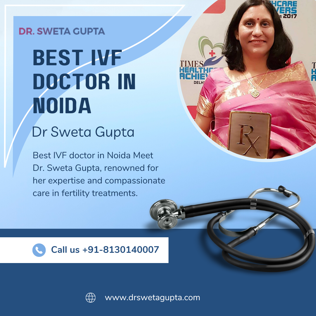 Best IVF doctor in Noida | Dr Sweta Gupta | by Dr Sweta Gupta | Apr, 2024 | Medium