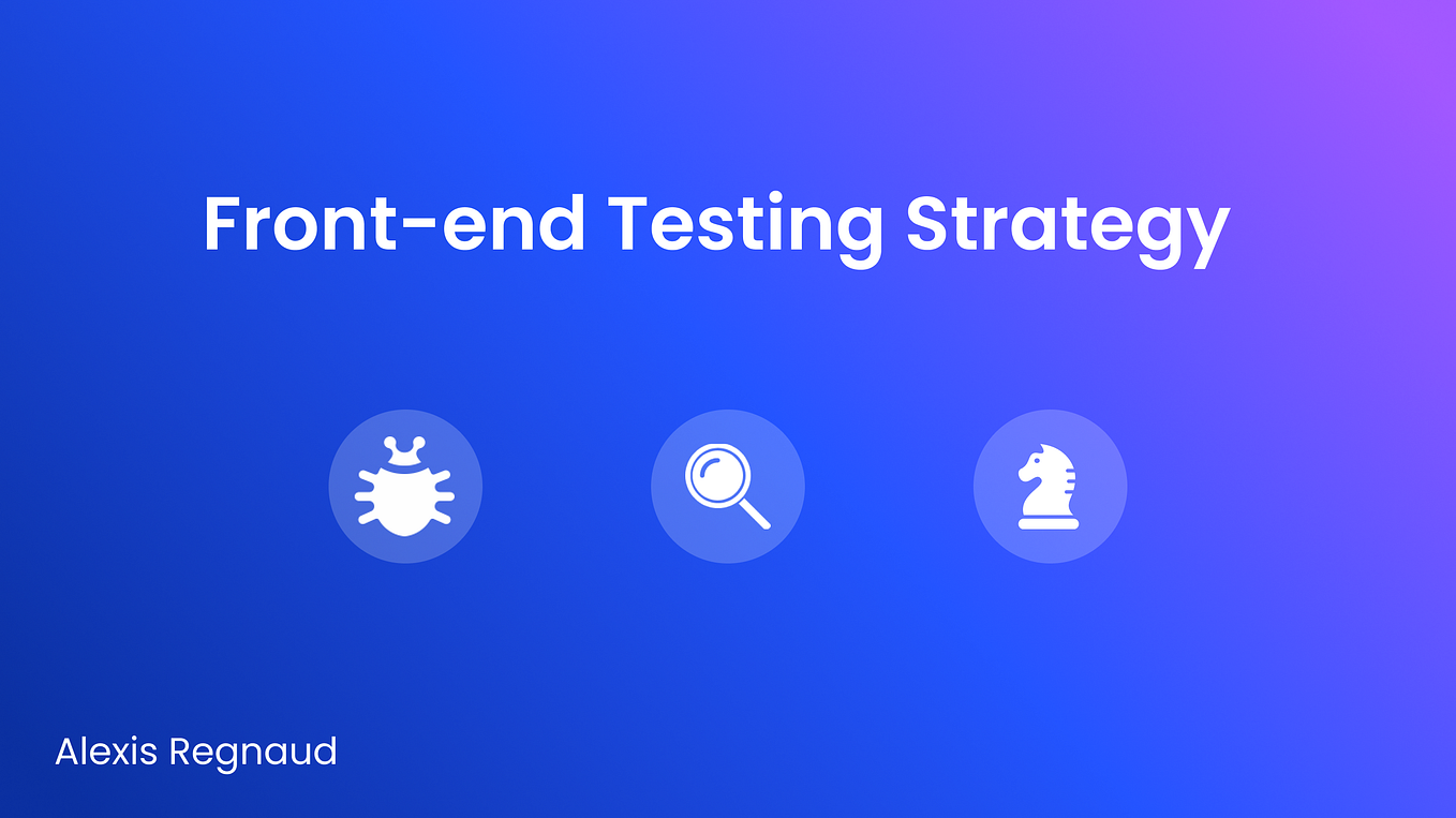 Front-end Testing Principles. 5 principles to write better tests and ...