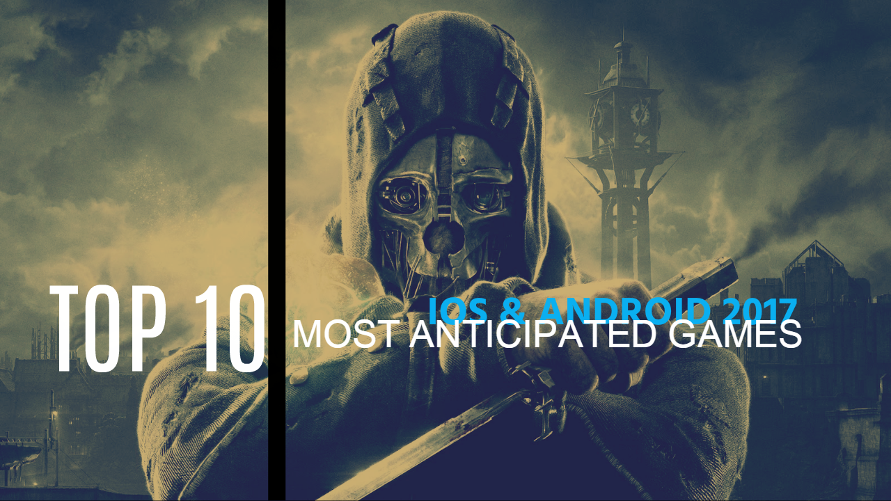 CONFIRMED | Top 10 Most Anticipated Android Games Of 2017 | Insane ...