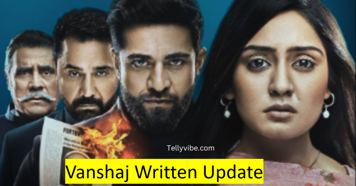 Vanshaj 10 October 2023 written update | by Tellyvibe.com | Medium