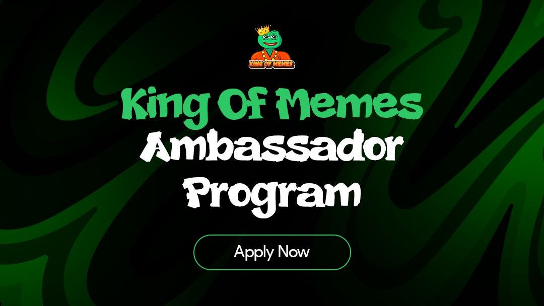 Introducing King Of Memes Ambassadors Program 2.0 | by KING OF MEMES ...