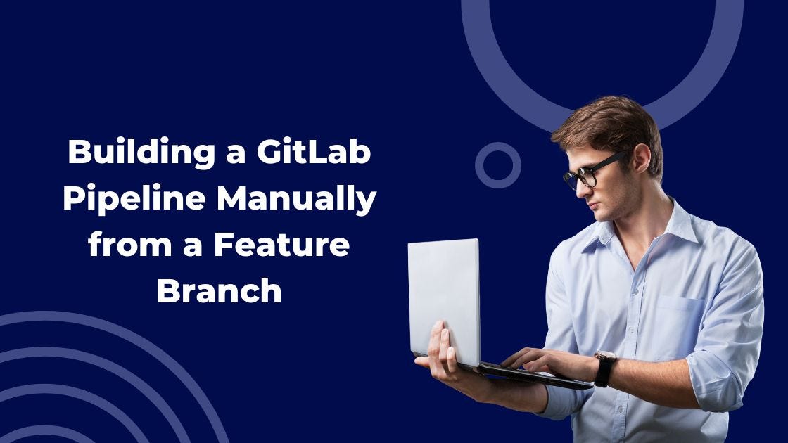 🔨 Day 13: Managing Multiple Environments in GitLab CI/CD | by Vinoth ...