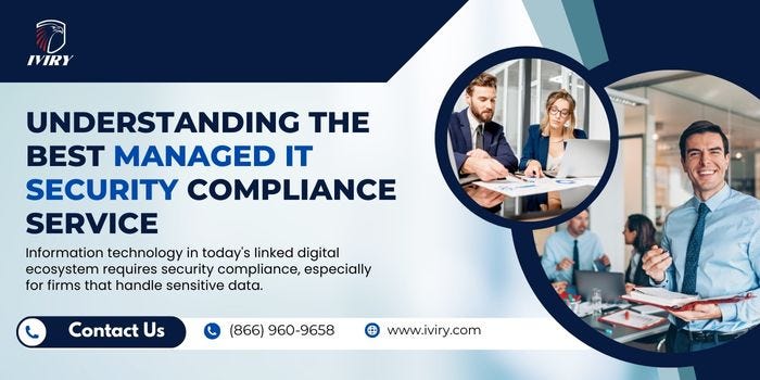 Understanding The Best Managed It Security Compliance Service By Iviry May 2024 Medium