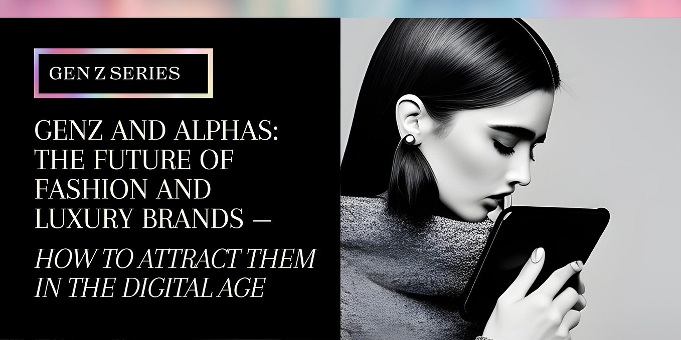 The future of luxury and fashion brands depends on Gen Z: Here’s what they want | by Luxuré Lab ...