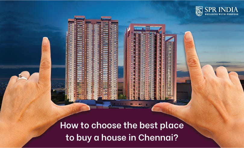 How to choose the best place to buy a house in Chennai? | by SPR India ...