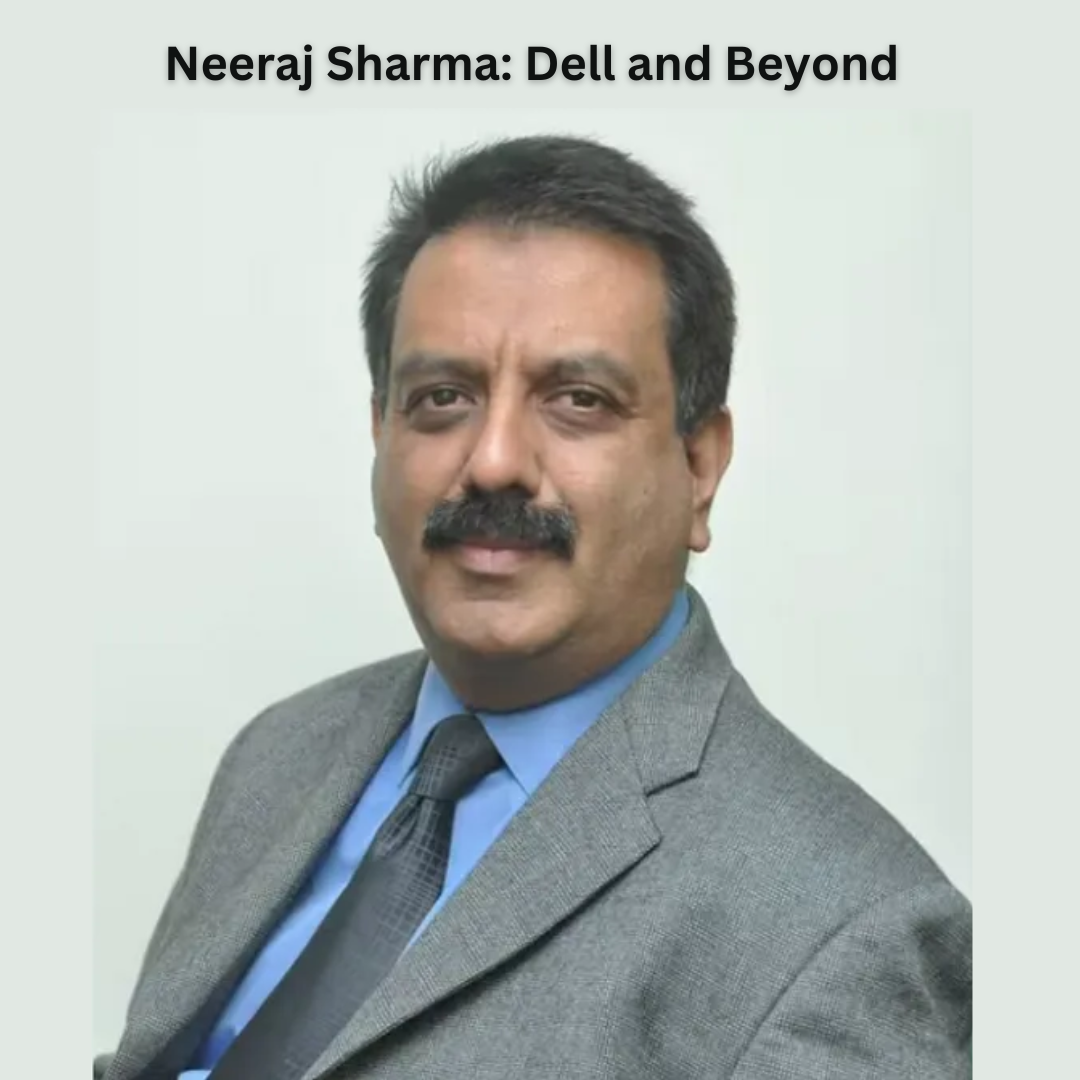 Neeraj Sharma Dell Chronicles: A Visionary Leader’s Journey | by Neeraj Sharma | Medium