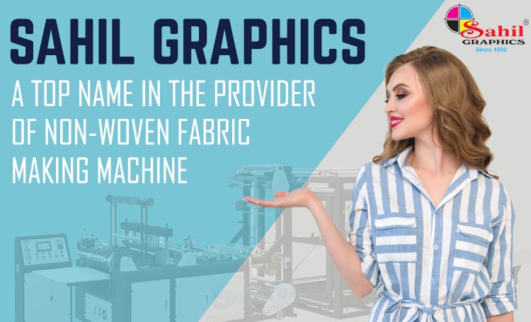 Sahil Graphics- Top Manufacturer of Non-Woven Fabric Making Machines ...
