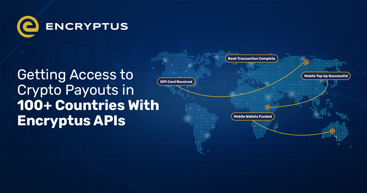 Getting Access to Crypto Payouts in 100+ Countries With Encryptus APIs ...