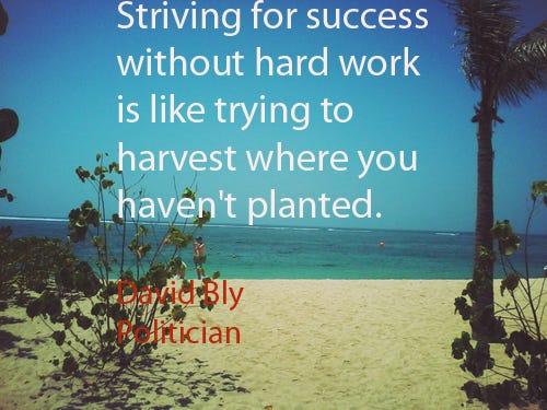 Striving for success without hard work is like trying to harvest where ...
