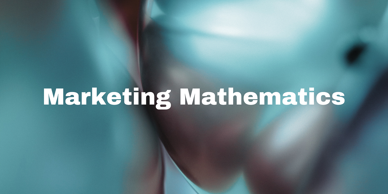 Unlocking the Power of Marketing Mathematics: Formulae for Success | by ...