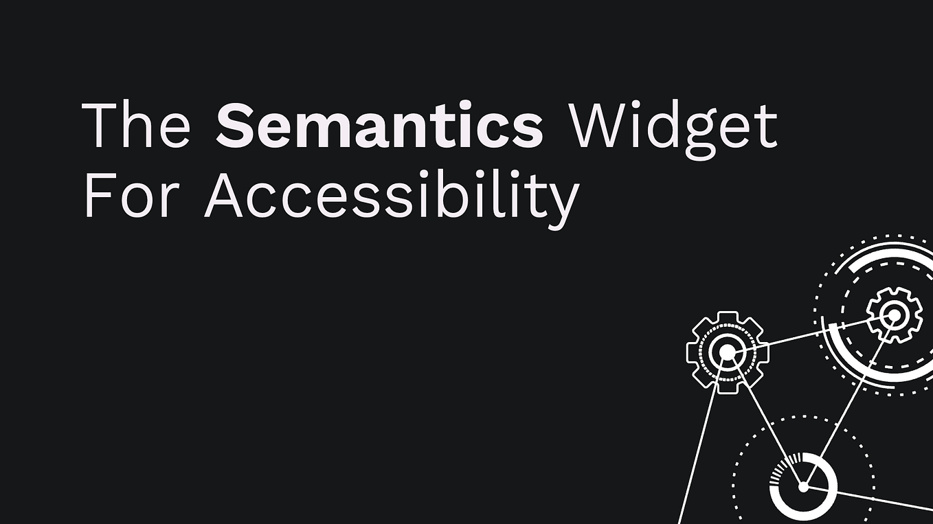Semantics Widgets In Flutter. Learn How To Use Semantics Widgets In… | by Naveen Srivastava ...