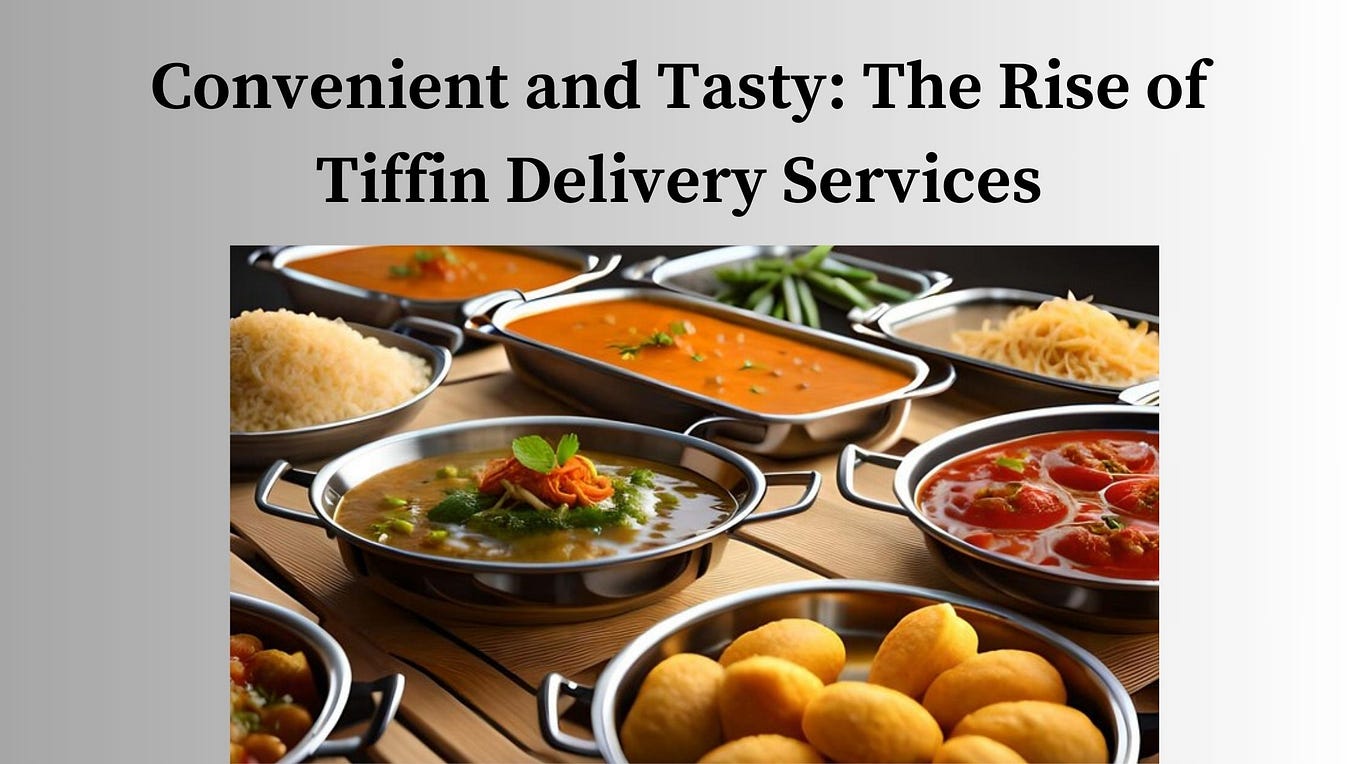 The Rise of Tiffin Services: Bringing the Flavors of Home to Your ...