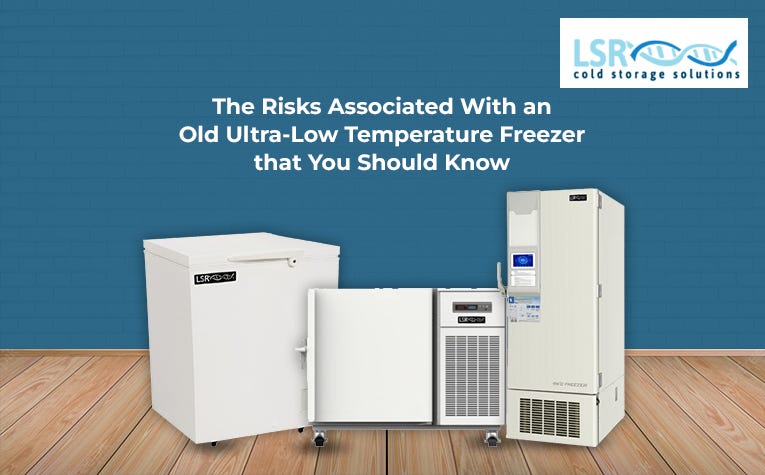 The Risks Associated with an Old Ultra-Low Temperature Freezer that You ...