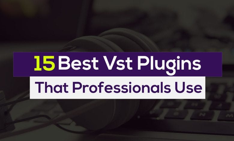 15 Best Vst Plugins That Professionals Use [Most Popular] | by ...
