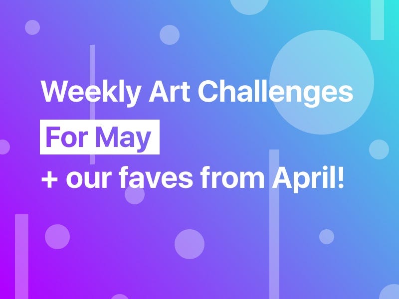 Weekly Art Challenges for May and our April favorites! | by Anna D ...