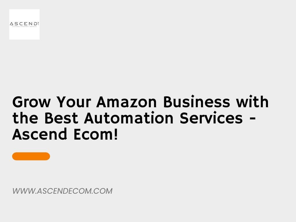 How do Amazon Automation Services Help Sellers Grow? | by Ascend Ecom | Medium