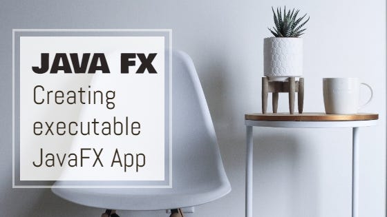 Creating executable JavaFX application — Part 2 | by Vinay Prabhu | Medium