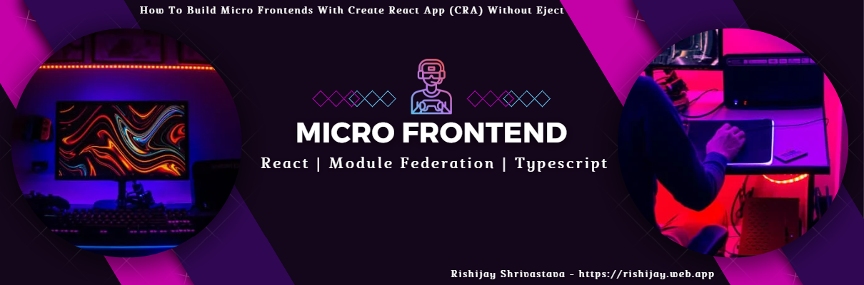 Build Micro Frontends With Create React App Cra Using Eject By Rishijay Shrivastava Sep