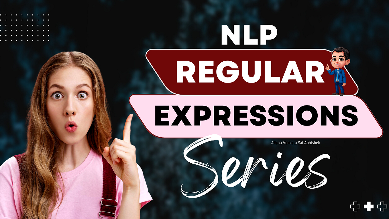 Natural Language Processing (NLP): A beginner to Advanced Guide (Part 7) — Advanced Regular ...