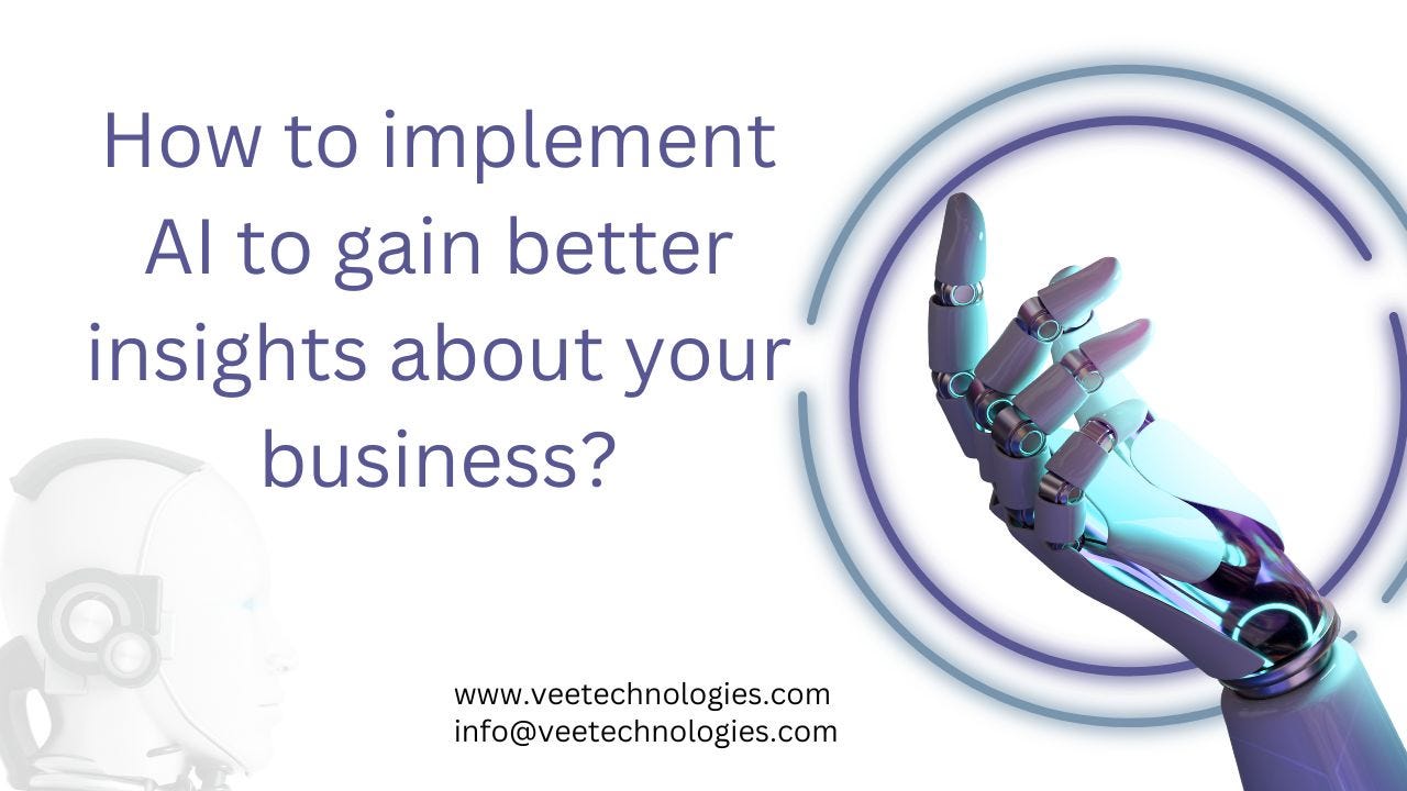 How to implement AI to gain better insights about your business? | by Vee Technologies_IT | Jul ...