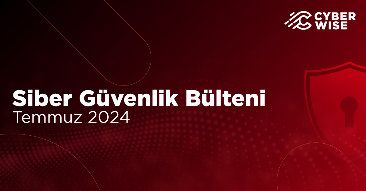 Siber Güvenlik Bülteni. Haziran 2024 | by Cyberwise | Siber Bloglar ...