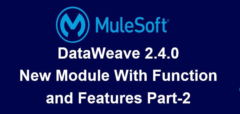 DataWeave 2.4.0 New Core Function Modules and Features Part-1 | by Arun Pariya | Medium