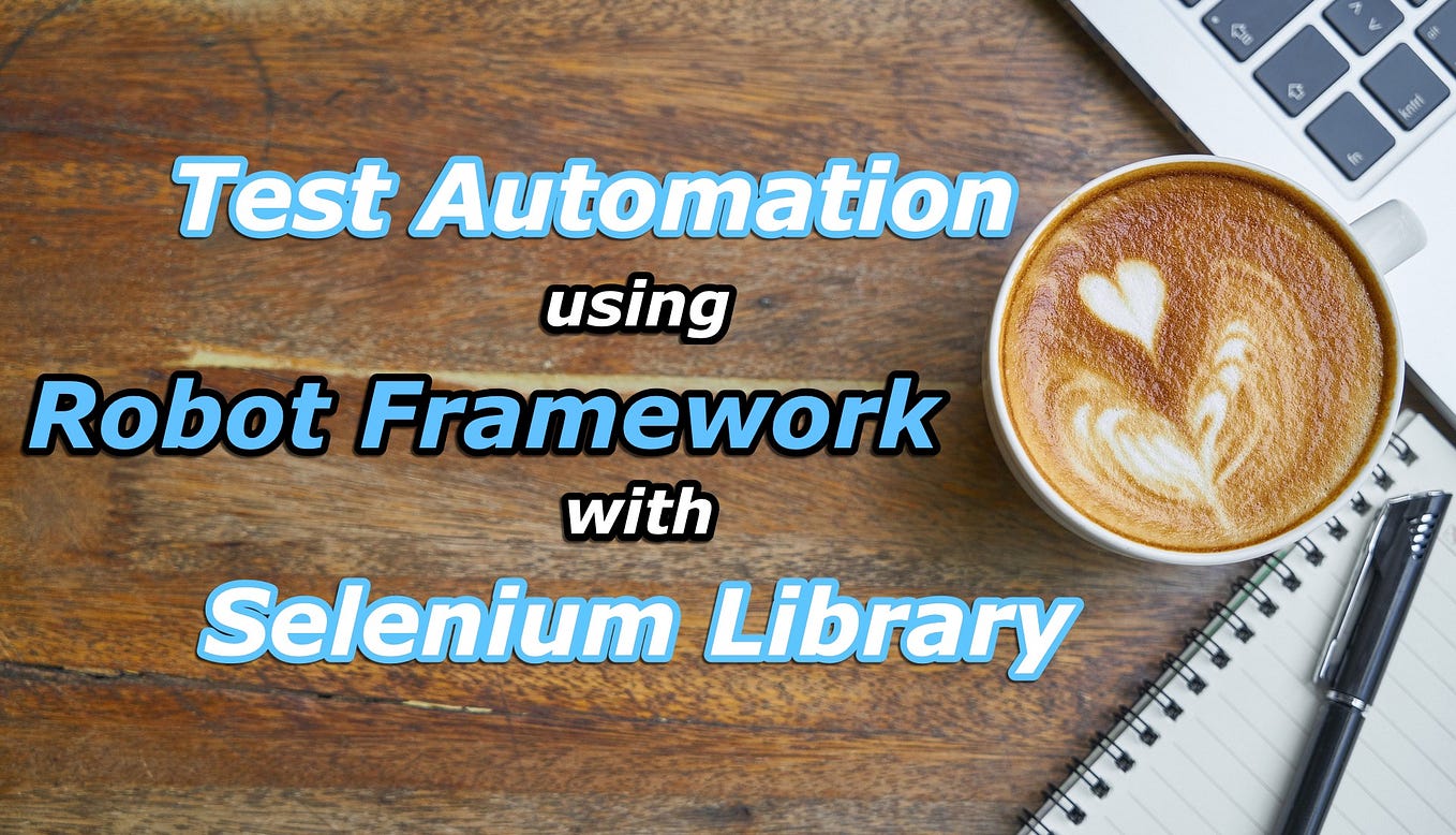 How To Setup Robot Framework For Test Automation On Windows | by Rommel ...