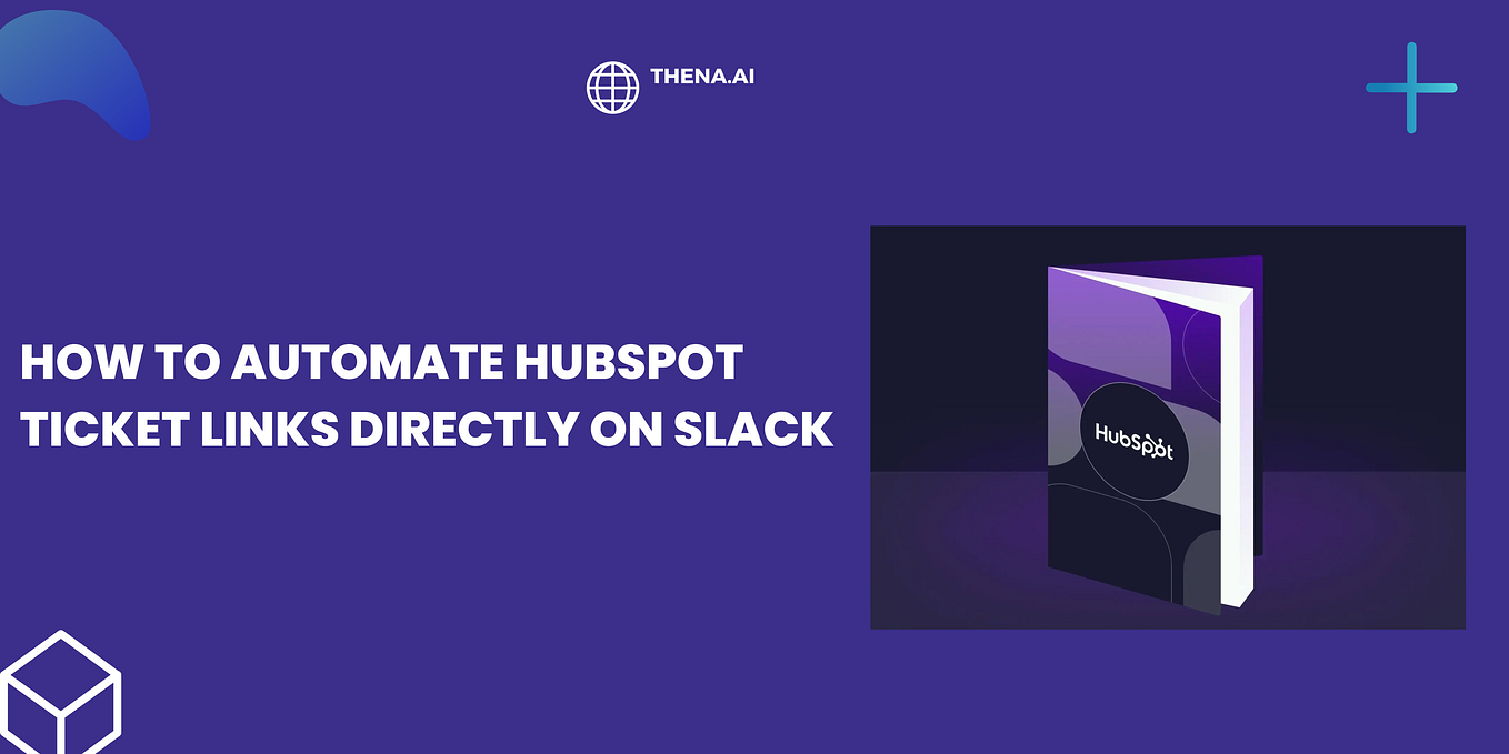How do I automate HubSpot ticket links directly on Slack? | by Thena Ai ...
